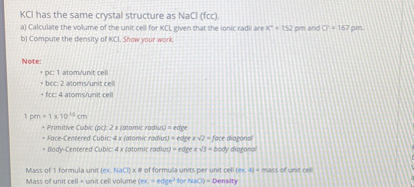 SOLVED: KCl has the same crystal structure as NaCl (fcc). a) Calculate ...