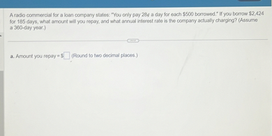 SOLVED: A radio commercial for a loan company states: "You only pay 28 ...