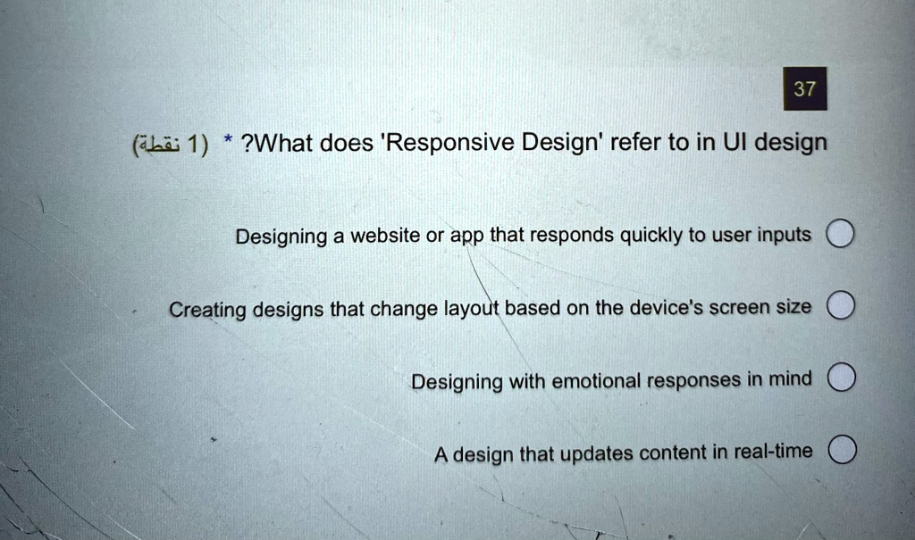 37 (1) ???? * What does 'Responsive Design' refer to in UI design ...