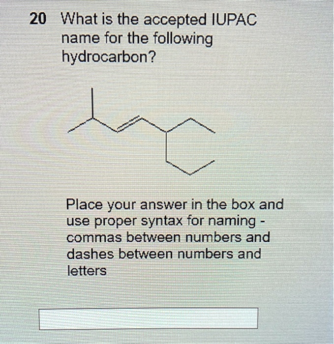 20 What is the accepted IUPAC name for the following hydrocarbon? Place your answer in the box ...