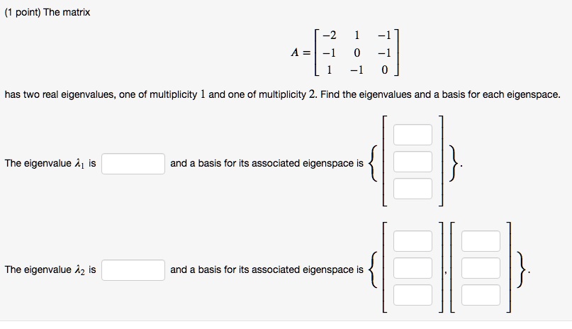 (1 point) The matrix has two real eigenvalues, one of multiplicity 1 ...