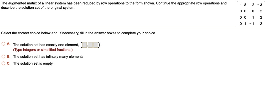 SOLVED: The augmented matrix of linear system has been reduced by row ...