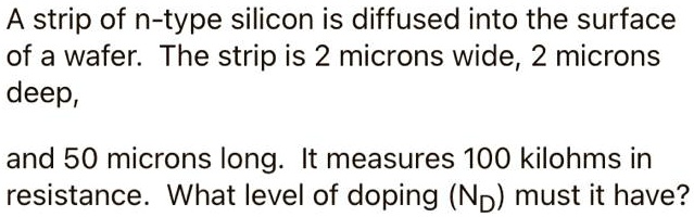 SOLVED: A strip of n-type silicon is diffused into the surface of a ...
