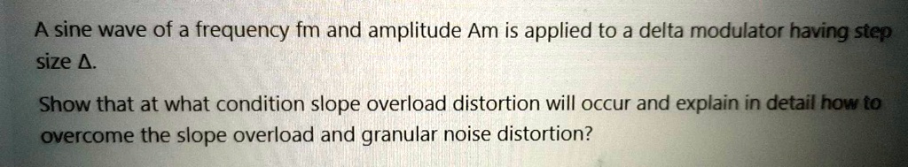 [GET ANSWER] a sine wave of a frequency fm and amplitude am is applied ...