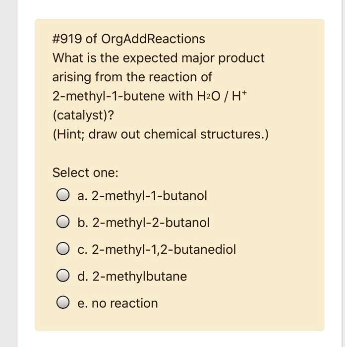 SOLVED: #919 of OrgAddReactions What is the expected major product arising from the reaction of ...