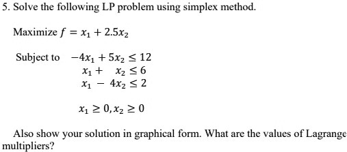 SOLVED: Solve the following LP problem using simplex method. Maximize f ...