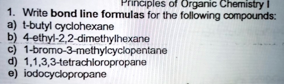 Solved Principles Of Organic Chemistry Write Bond Line Formulas For