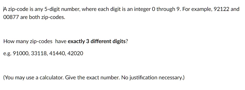 A zip-code is any 5-digit number, where each digit is an integer 0 ...