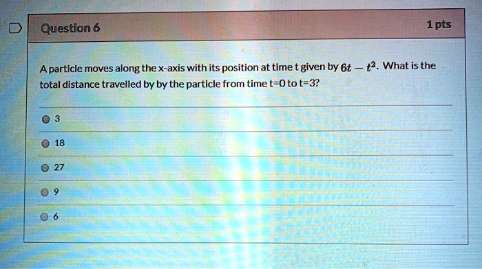 SOLVED: A particle moves along the X-axis with its position at time given by 6t - t. What is the ...