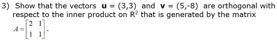 SOLVED: 3) Show that the vectors (3,3) and V = (5,-8) are orthogonal ...