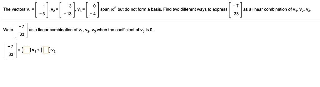 SOLVED: The vectors Va 3 | V= "L span R2 but do not form basis Find two different ways t0 ...