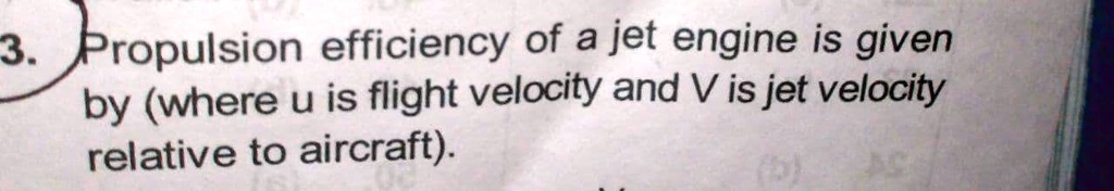 3. Propulsion efficiency of a jet engine is given by (where u is flight ...