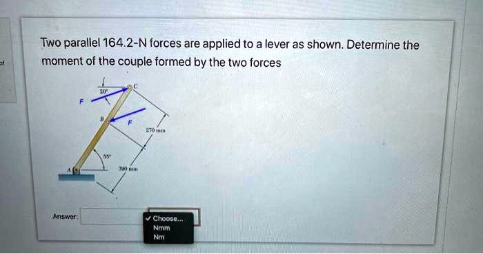 SOLVED: Two parallel 164.2 N forces are applied to a lever as shown ...