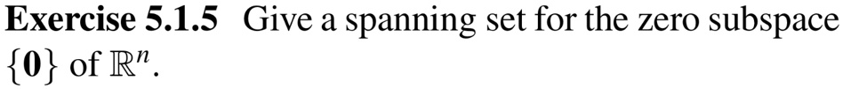 SOLVED: Exercise 5.1.5 Give a spanning set for the zero subspace 0 of R".