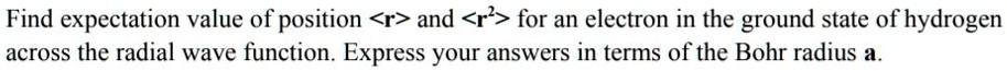 Find Expectation Value Of Position And For An Electron In The Ground State Of Hydrogen Across