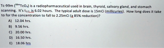 SOLVED: Tc-99m (99mTcOa) is a radiopharmaceutical used in brain ...