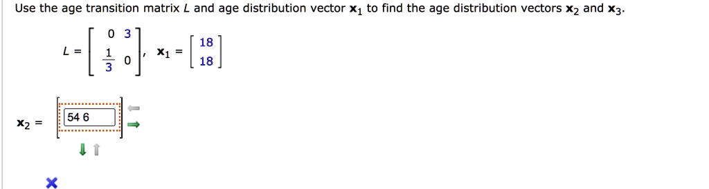 use the age transition matrix and age distribution vector x1 to find ...