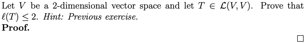 SOLVED: Let V be 2-dimensional vector space and let T € L(V,V): Prove that e(T)