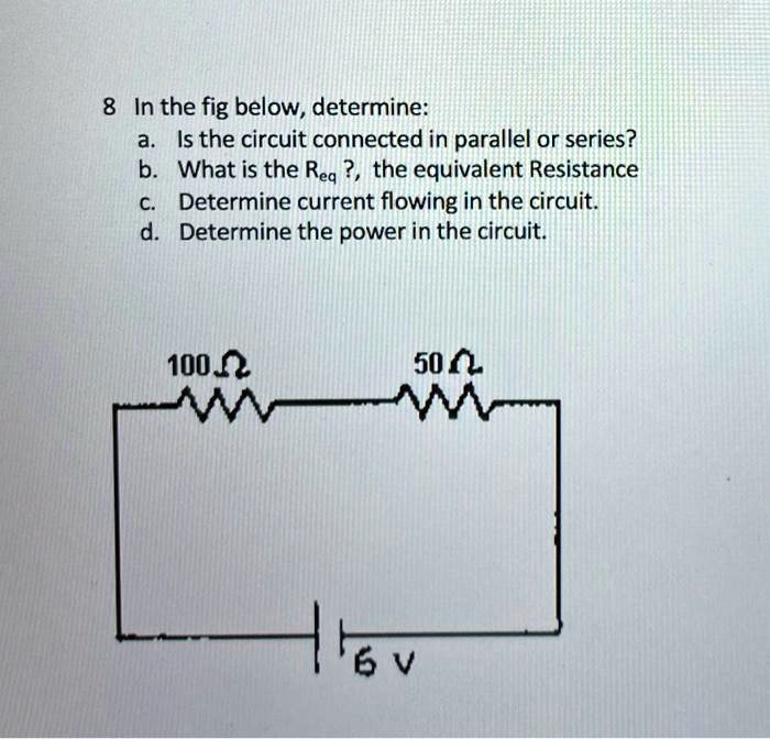 SOLVED: In the fig below, determine: Is the circuit connected in parallel or series? b What is ...