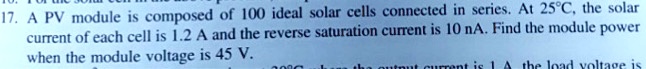 SOLVED: A PV module is composed of 100 ideal solar cells connected in series. At 25Â°C, the ...