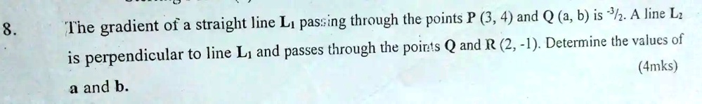 SOLVED: Line LI passing through the points P (3,4) and Q (1, b) is: A line Lz. The gradient of a ...