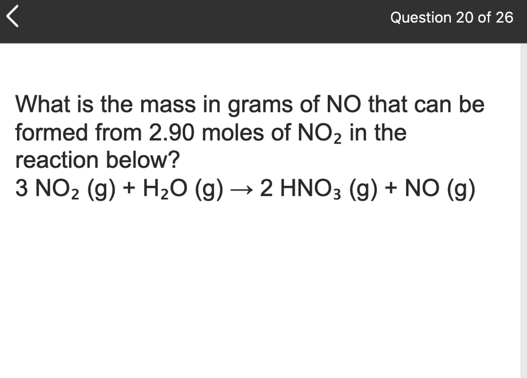SOLVED: What is the mass in grams of NO that can be formed from 2.90 moles of NO2 in the ...