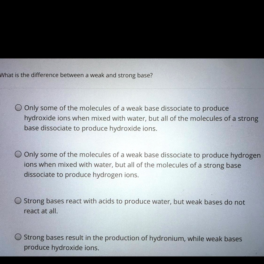 What is the difference between a weak and strong base? Only some of the ...
