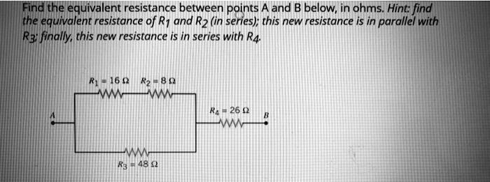 SOLVED: Find the equivalent resistance between points A and B below, in ohms. Hint: find the ...