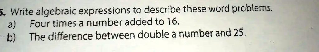 SOLVED: 1 Write algebraic expressions to describe these word problems a ...