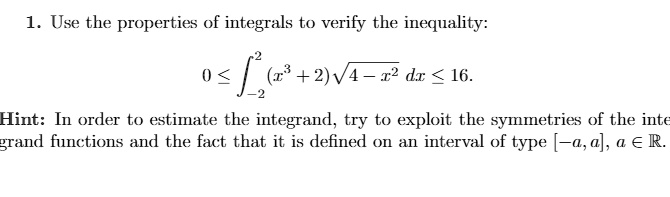 SOLVED: Use the properties of integrals to verify the inequality: 0