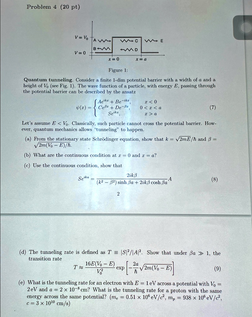 problem 4 20 pt quantum tunneling consider a finite 1 dimensional potential barrier with a width ...
