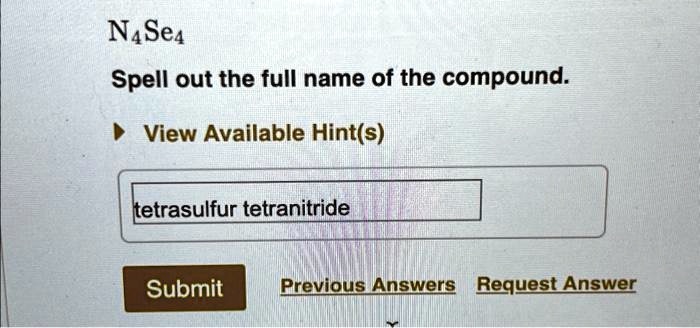 N4Se4 Spell out the full name of the compound. View Available Hint(s ...