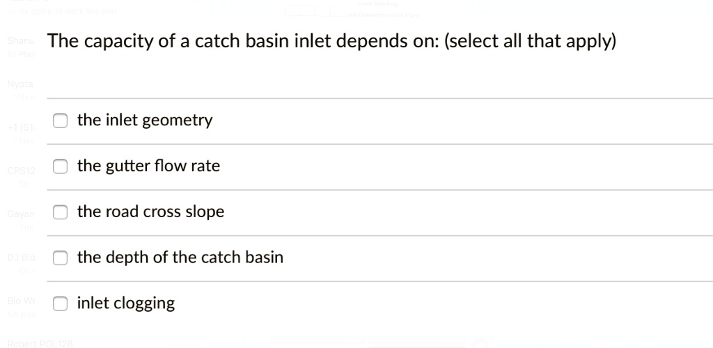 SOLVED: The capacity of a catch basin inlet depends on: (select all ...