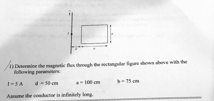 Determine the magnetic flux through the rectangular figure shown above with the following ...