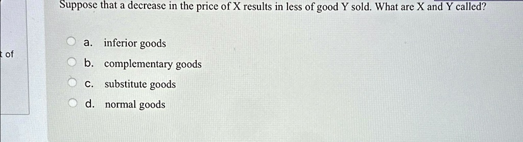 suppose that a decrease in the price of x results in less of good y ...