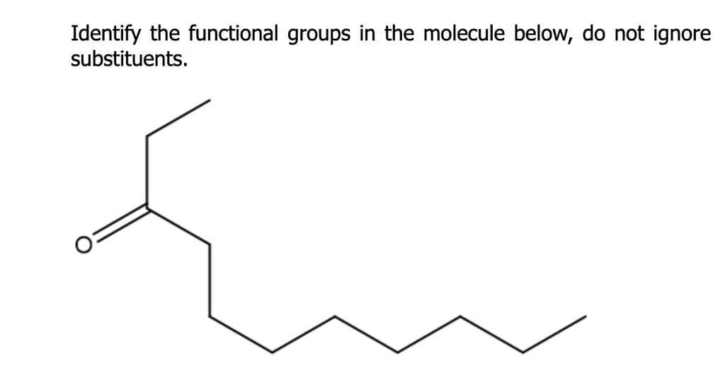 SOLVED:Identify the functional groups in the molecule below, do not ...