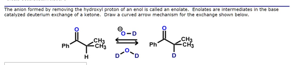 SOLVED: The anion formed by removing the hydroxyl proton of an enol is ...