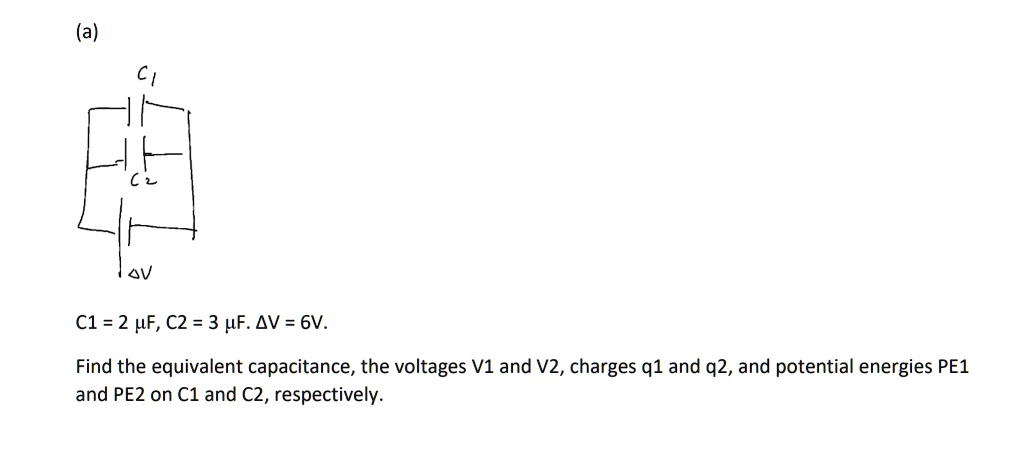 (a) CI C2 ?? C1 = 2 µF, C2 = 3 µF. ?V = 6V. Find the equivalent ...