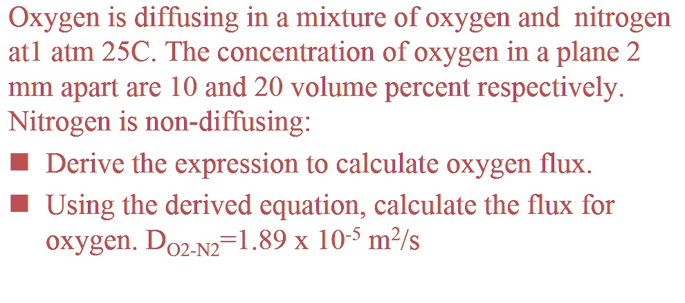 Oxygen is diffusing in a mixture of oxygen and nitrogen at 1 atm and 25Â°C. The concentration of ...