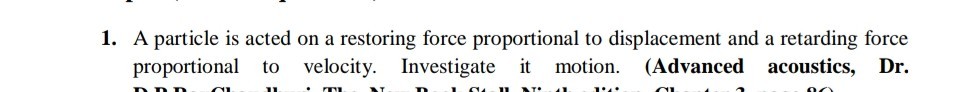 1. A particle is acted on a restoring force proportional to ...
