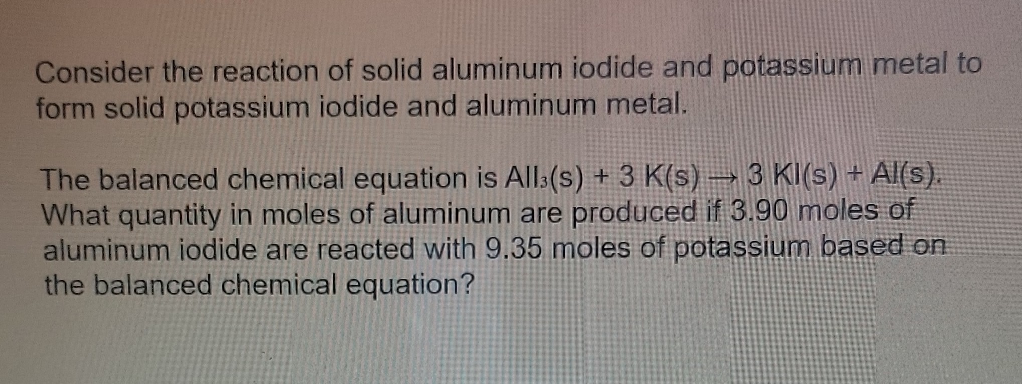SOLVED: Consider the reaction of solid aluminum iodide and potassium ...