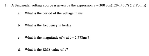 SOLVED: A sinusoidal voltage source is given by the expression v = 300 cos(120t+30). (12 Points ...