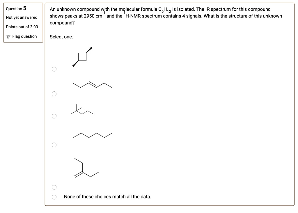 question 5 an unknown compound with the molecular formula c6h12 is ...