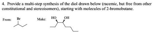 provide multi step synthesis of the diol drawn below racemic but free ...