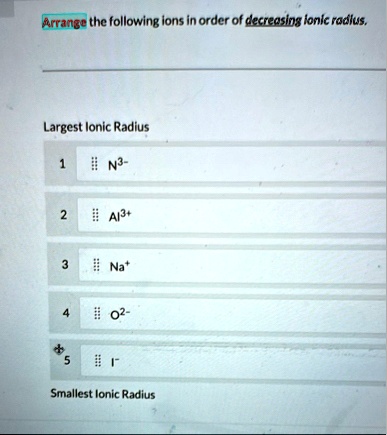 arrange the following ions in order of decreasing ionic radius largest ...