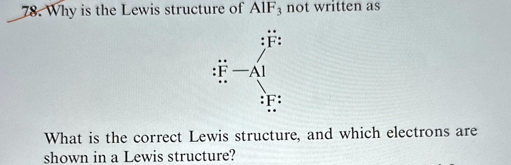 78 why is the lewis structure of alf3 not written as f f al f what is ...