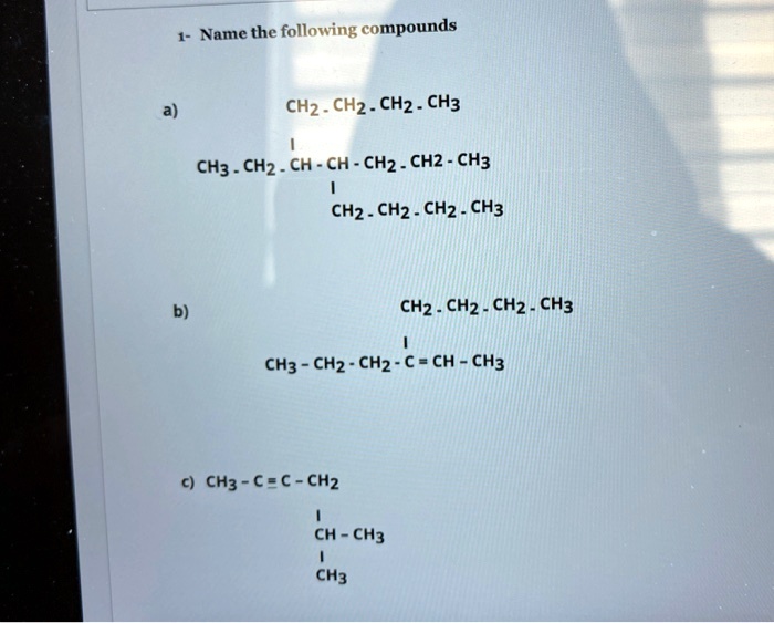 SOLVED: Name the following compounds CHz - CHz- CHz - CH3 CH3 - CHz Ch - Ch CHz - CH2 CH3 CHz ...