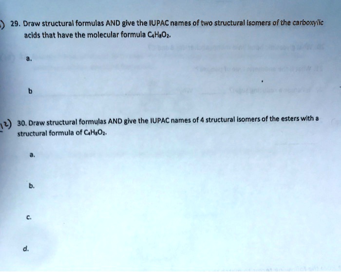 SOLVED: 29 Draw structural formulas AND give the IUPAC names of two ... SOLVED: 29 Draw structural formulas AND give the IUPAC names of two ...