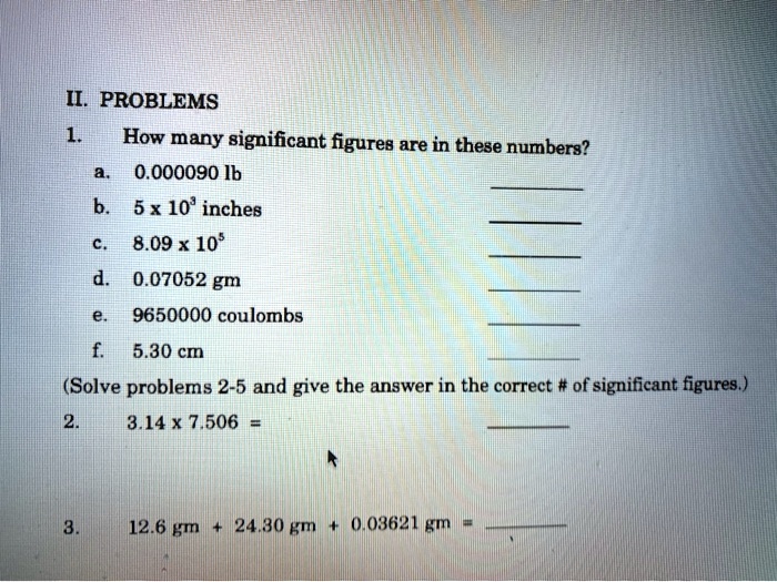 SOLVED: II: PROBLEMS How many significant figureg are in these numbers ...