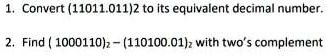 SOLVED: 1. Convert 11011.0112 to its equivalent decimal number. 2. Find ...